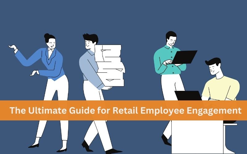 The Ultimate Guide for Retail Employee Engagement