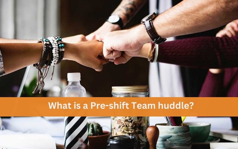 Pre-Shift Team Huddles – Preparing a High Performing Team