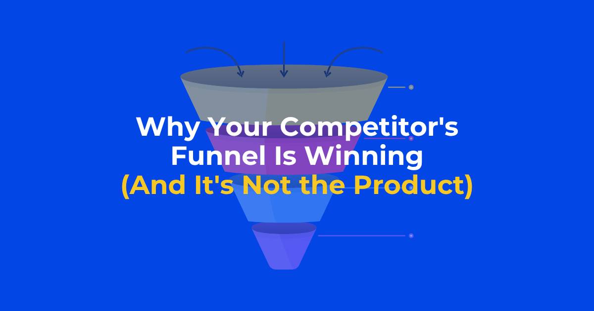 Why Your Competitor's Funnel Is Winning (And It's Not the Product)